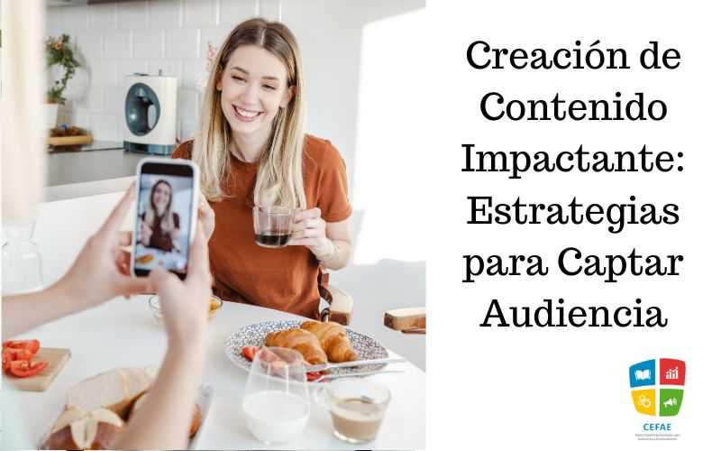 Creación de Contenido: Estrategias para Captar Audiencia