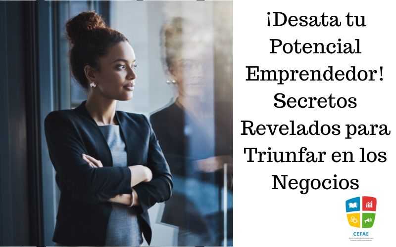 ¡Desata tu Potencial Emprendedor! para Triunfar en los Negocios