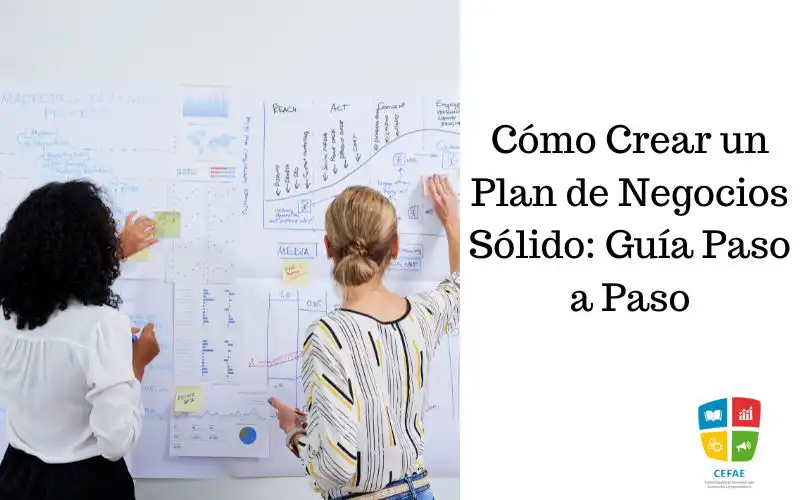 Cómo Crear un Plan de Negocios Sólido: Guía Paso a Paso